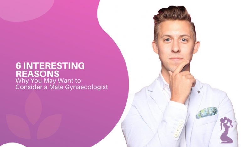 6 Interesting Reasons Why You May Want to Consider a Male Gynaecologist